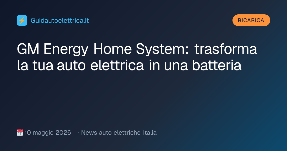 GM Energy Home System: trasforma la tua auto elettrica in una batteria ...